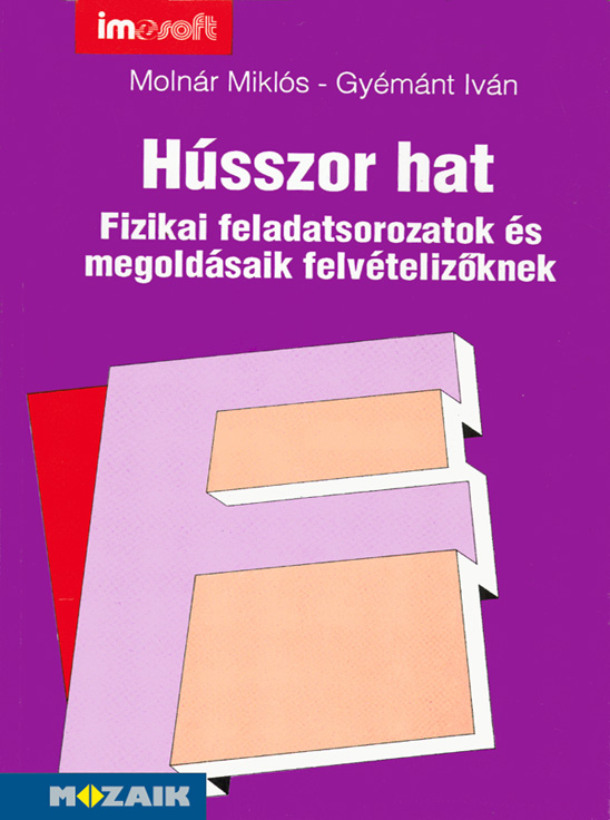 Mozaik Kiadó - Fizika érettségi felkészítő feladatok - Hússzor hat