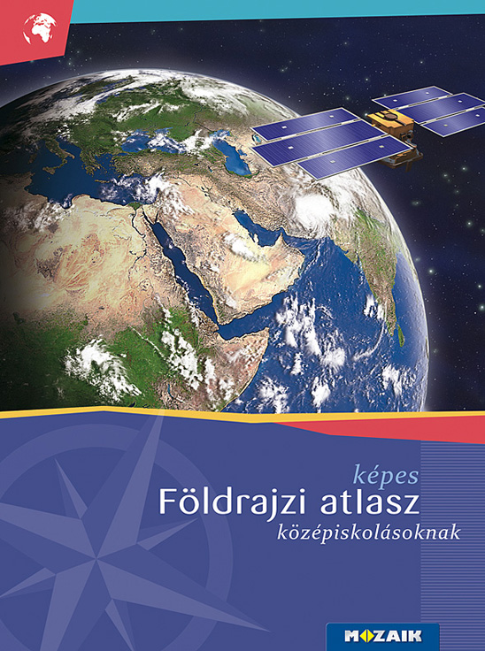 Mozaik Kiadó - Középiskolai földrajzi atlasz - Képes földrajzi atlasz ...