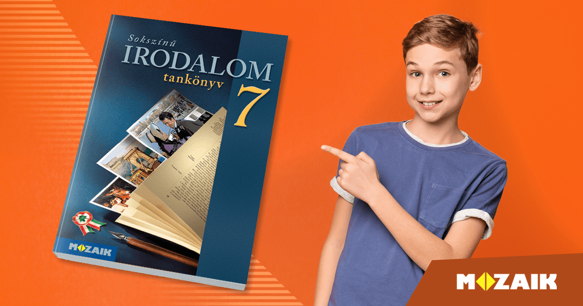 Mozaik Kiadó - Irodalom tankönyv 7. osztály - Sokszínű irodalom hetedikeseknek