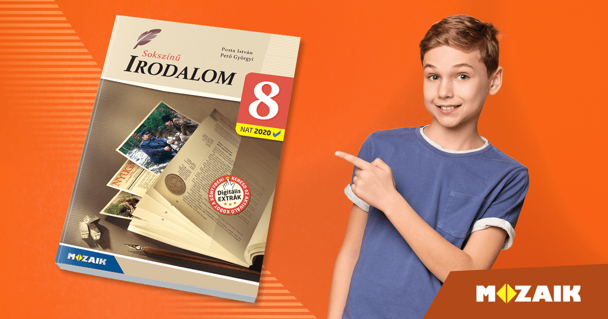 Mozaik Kiadó - Irodalom tankönyv 8. osztály - Sokszínű irodalom nyolcadikosoknak (NAT2020)
