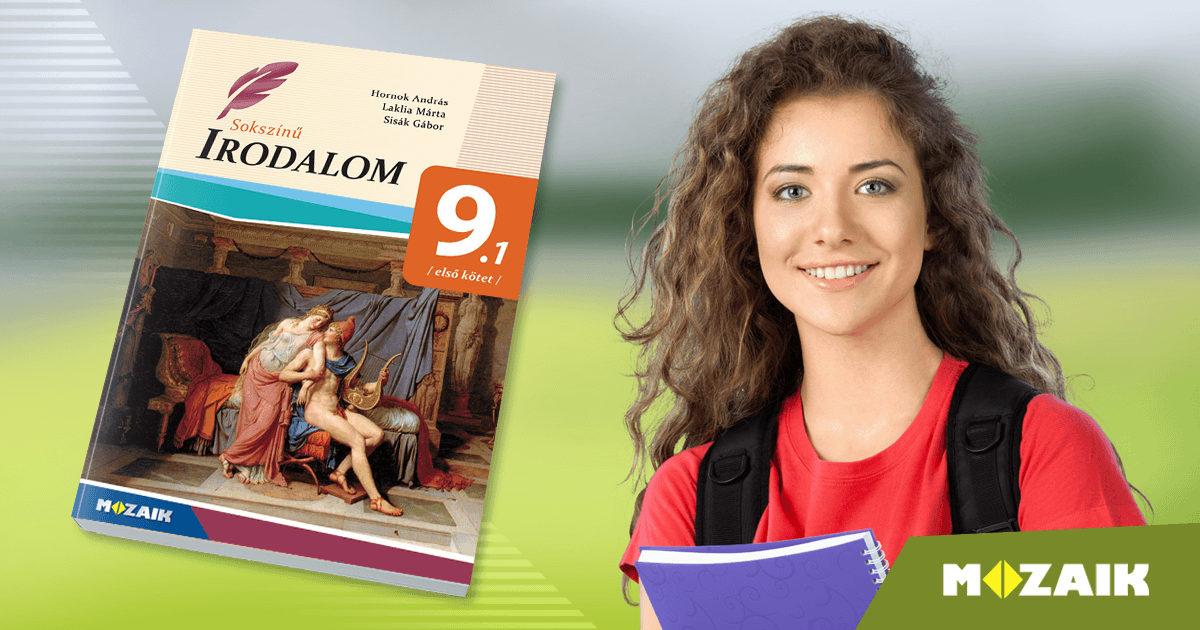 Mozaik Kiadó - Irodalom tankönyv 9. osztály - Sokszínű irodalom 1. kötet