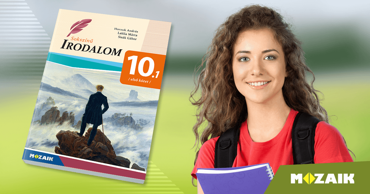 Mozaik Kiadó - Irodalom tankönyv 10. osztály - Sokszínű irodalom 1. kötet