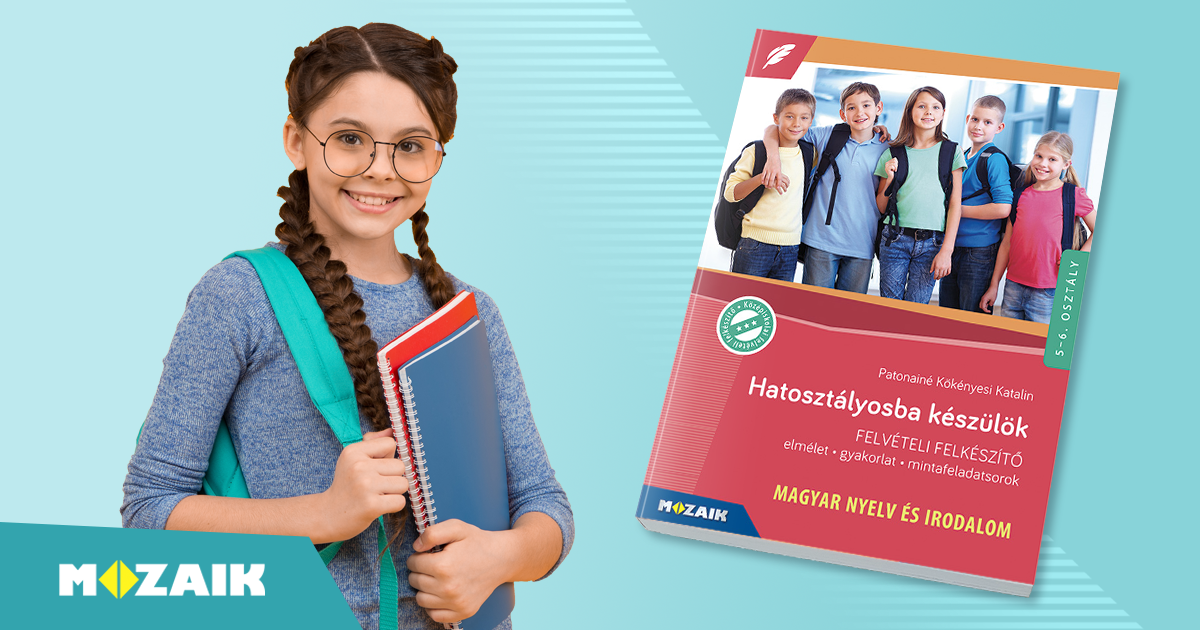Mozaik Kiadó - Hatosztályos középiskolai felvételi feladatsorok magyar nyelv és irodalom ...