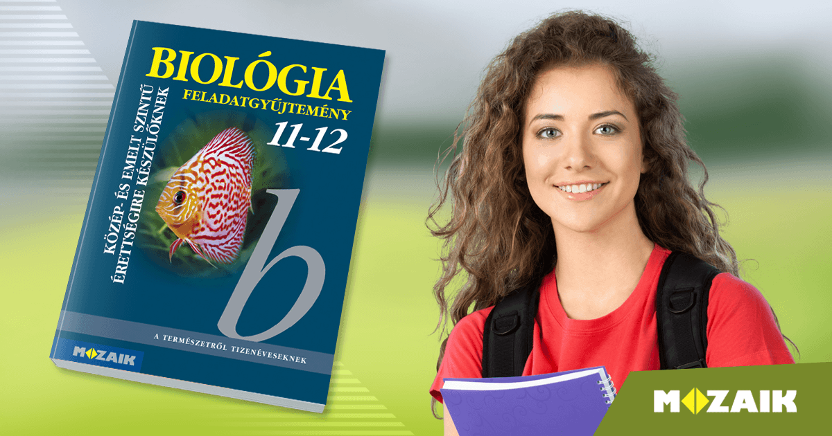 Mozaik Kiadó - Biológia érettségi felkészítő feladatgyűjtemény 11-12 ...