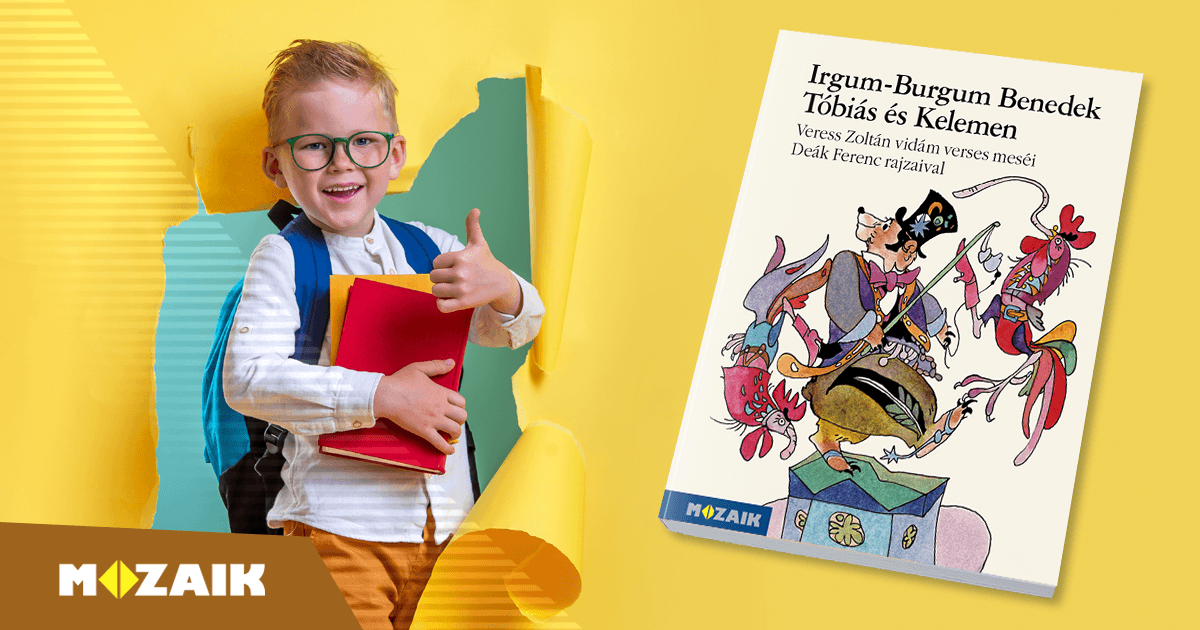 Mozaik Kiadó - Mesekönyvek - Irgum-Burgum Benedek, Tóbiás és Kelemen ...